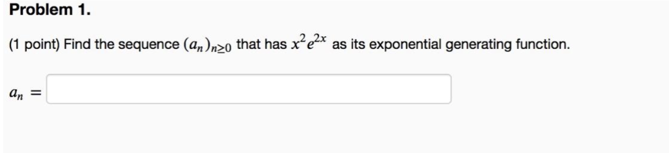 Solved Problem 1. (1 point) Find the sequence (an)n>0 that | Chegg.com