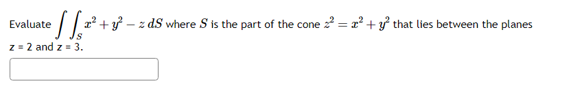 Solved Evaluate \\( \\iint_{S} x^{2}+y^{2}-z d S \\) where | Chegg.com