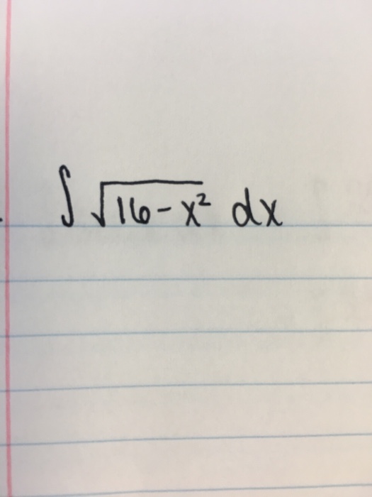 Solved integral Squareroot 16 - x^2 dx | Chegg.com