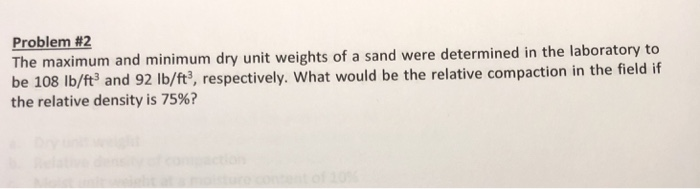 Solved Problem #2 The maximum and minimum dry unit weights | Chegg.com