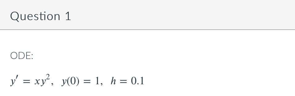 Solved ODE: y′=xy2,y(0)=1,h=0.1Same ODE as in Question 1. | Chegg.com Solved ODE: y′=xy2,y(0)=1,h=0.1Same ODE as in Question 1. | Chegg.com
