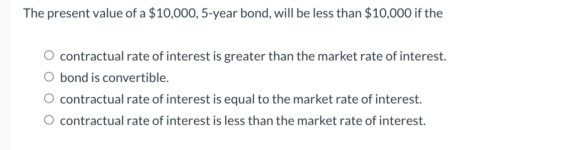 Solved The present value of a $10,000, 5 -year bond, will be | Chegg.com