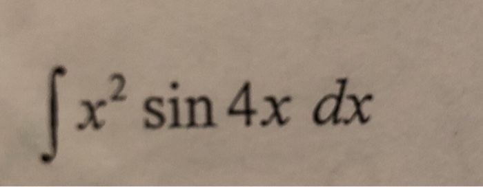 Solved x2 sin 4x dx | Chegg.com