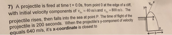 Solved 7) A projectile is fired at time t = 0.0s, from point | Chegg.com