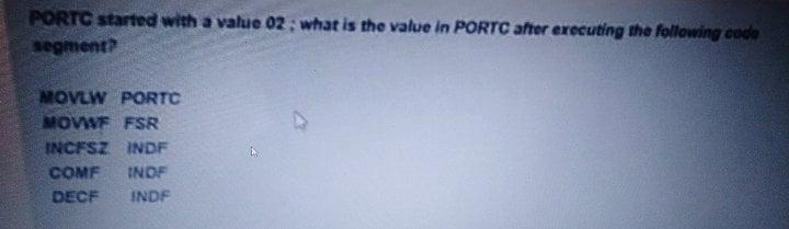 Solved PORTC started with a value 02, what is the value in | Chegg.com