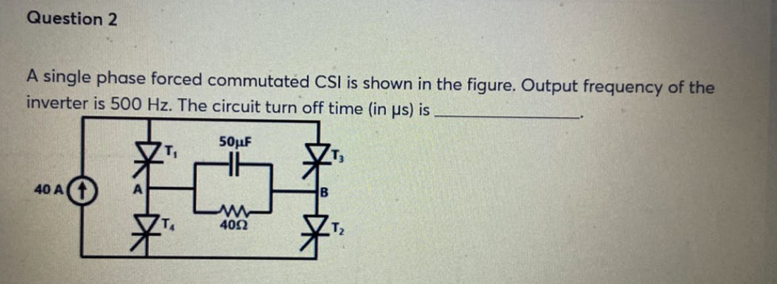 Solved Question 2 A single phase forced commutated CSI is | Chegg.com