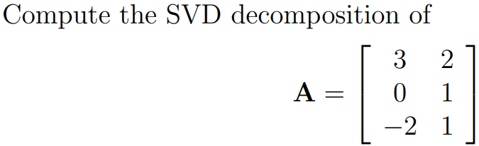 Solved Compute the SVD decomposition of 3 2 A = 0 1 -2 1 | Chegg.com