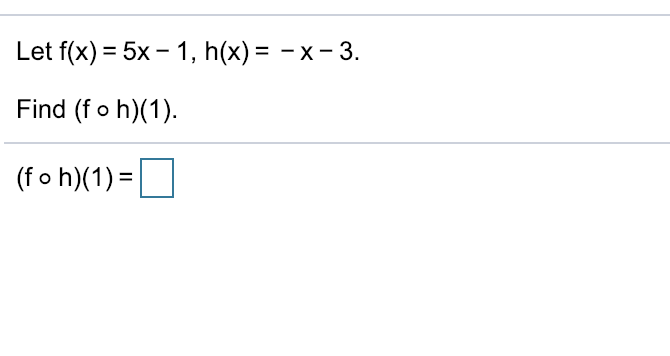 Solved Let f(x) = 5x-1, h(x) =-x-3. Find (fo h)(1). (foh)(1) | Chegg.com