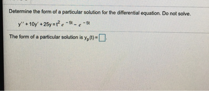 Solved Determine the form of a particular solution for the | Chegg.com