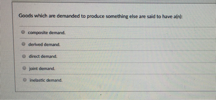 Solved Goods which are demanded to produce something else | Chegg.com
