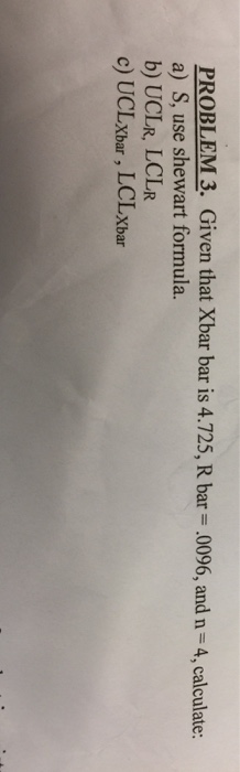 Solved Given that Xbar bar is 4.725, R bar = .0096, and n = | Chegg.com