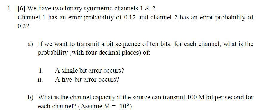 Solved 1. [6] We have two binary symmetric channels 1 & 2. | Chegg.com