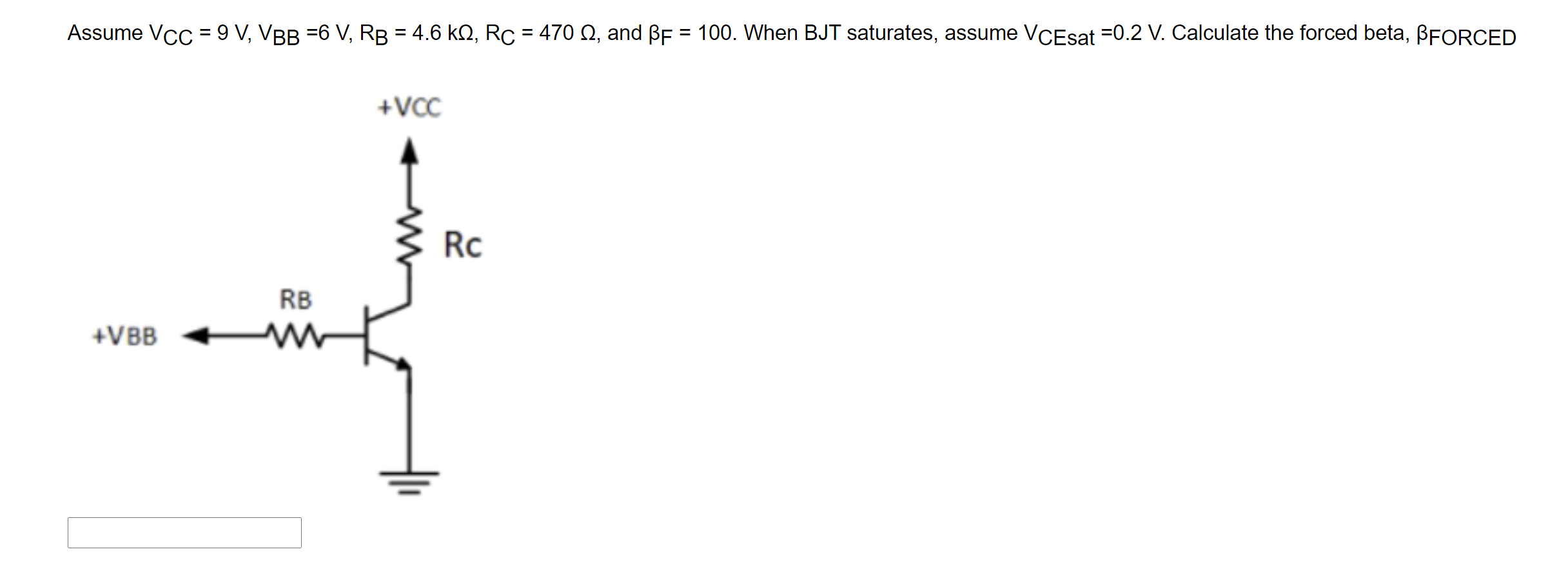 Solved Assume VCC = 9 V, VBB =6 V, RB = 4.6 kΩ, RC = 470 Ω, | Chegg.com