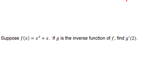 Solved Suppose f(x)=x3+x. If g is the inverse function of f, | Chegg.com