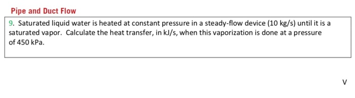 Solved Pipe and Duct Flow 9. Saturated liquid water is | Chegg.com