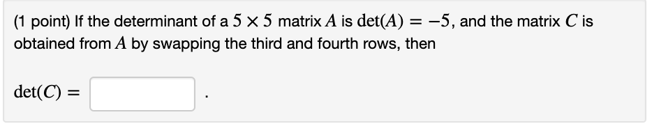 Solved (1 point) If the determinant of a 5 x 5 matrix A is | Chegg.com