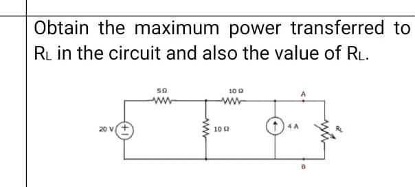 Solved Obtain the maximum power transferred to RL in the | Chegg.com