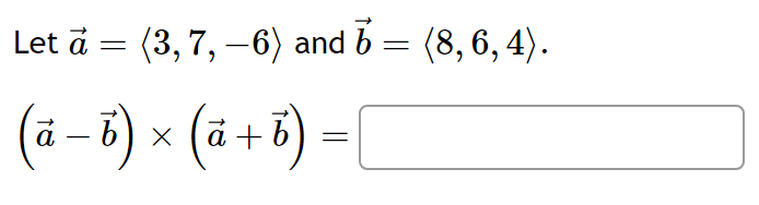 Solved Let a= 3,7,−6 and b= 8,6,4 . (a−b)×(a+b)=Find two | Chegg.com