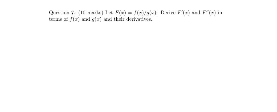 Solved Question 7. (10 marks) Let F(x)=f(x)/g(x). Derive | Chegg.com
