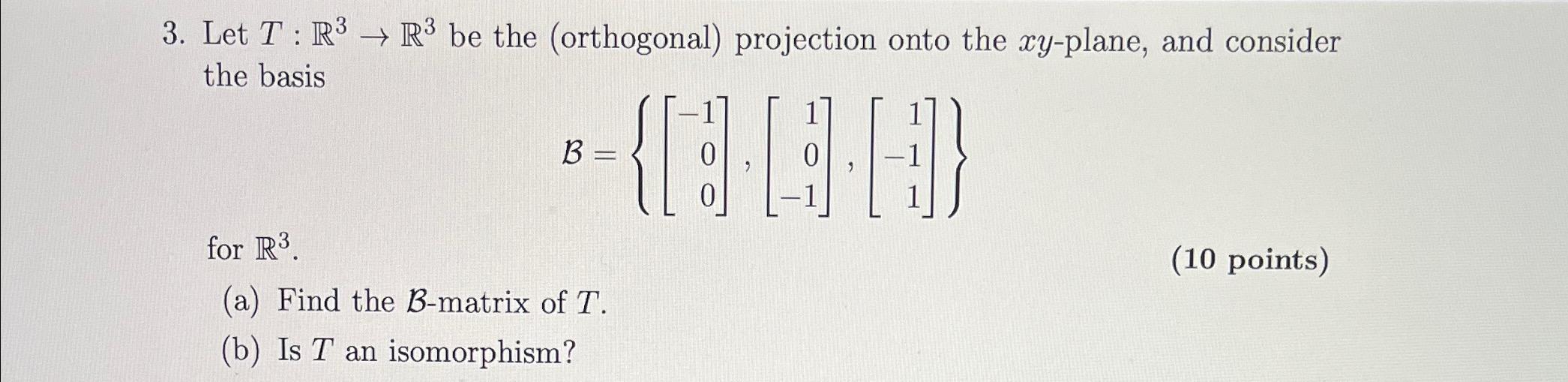 Solved Let T:R3→R3 be the (orthogonal) projection onto the | Chegg.com