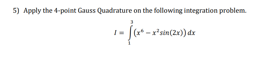 Solved 5) Apply the 4-point Gauss Quadrature on the | Chegg.com
