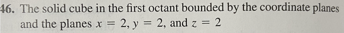 Solved 46. The solid cube in the first octant bounded by the | Chegg.com