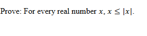 Solved Prove: For every real number x,x≤∣x∣. | Chegg.com