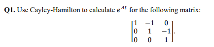 Solved Q1. Use Cayley-Hamilton to calculate e At for the | Chegg.com
