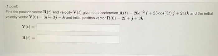 Solved (1 point) Find the position vector R(t) and velocity | Chegg.com