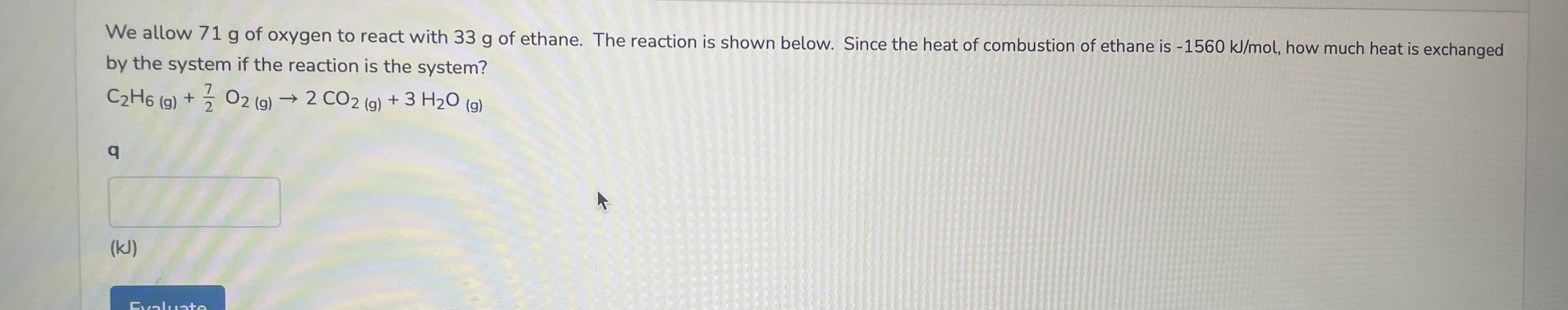 Solved We allow 71g ﻿of oxygen to react with 33g ﻿of ethane. | Chegg.com