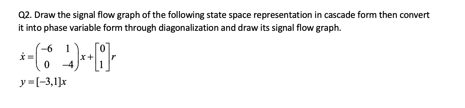Solved Q2. Draw the signal flow graph of the following state | Chegg.com