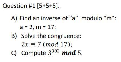 Solved Question #1 (5+5+5l. A) Find an inverse of "a" modulo | Chegg.com