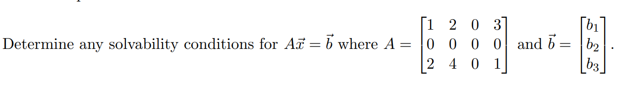 Solved Determine any solvability conditions for Ax=b where | Chegg.com