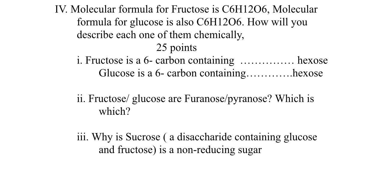 Solved IV. Molecular formula for Fructose is C6H1206, | Chegg.com