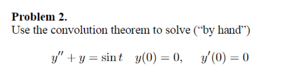 Solved Problem 2. Use the convolution theorem to solve ("by | Chegg.com