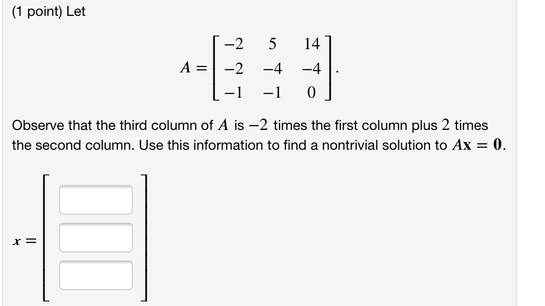 Solved (1 point) Let -2 5 14 A= -2 -4 -1 -4 0 -1 Observe | Chegg.com