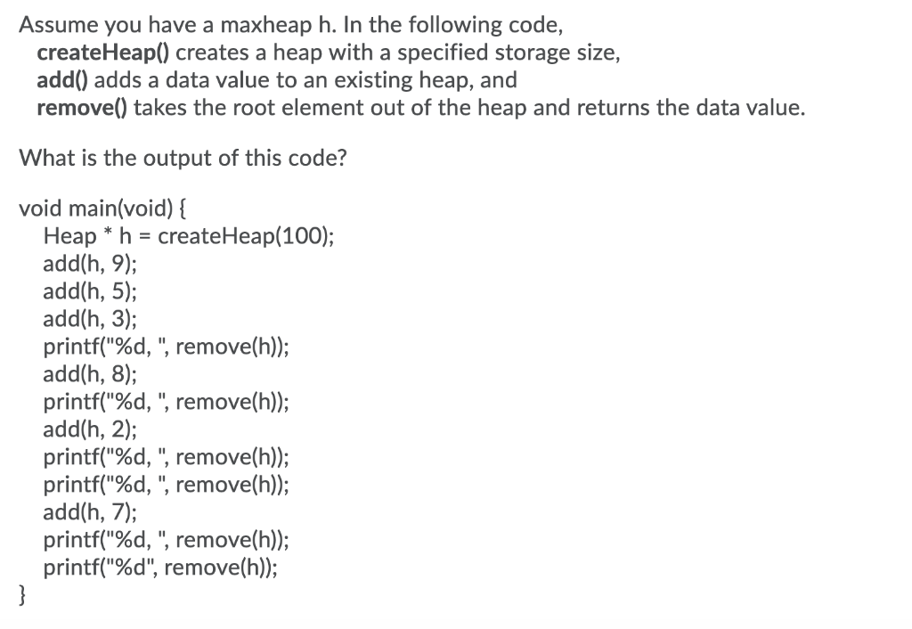 Solved Assume you have a maxheap h. In the following code, | Chegg.com