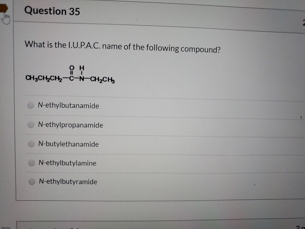 Solved Question 35 What is the I.U.P.A.C. name of the | Chegg.com