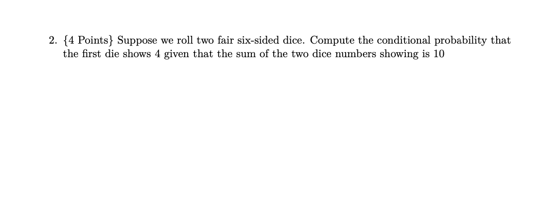 Solved 2. {4 Points} Suppose we roll two fair six-sided | Chegg.com Solved 2. {4 Points} Suppose we roll two fair six-sided | Chegg.com