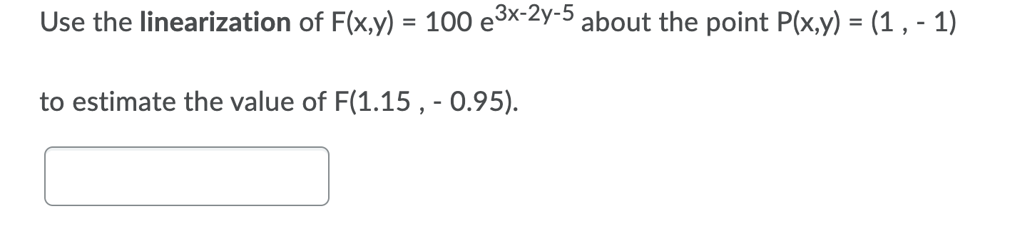 Solved Use the linearization of F(x,y) = 100 e3x-2y-5 about | Chegg.com