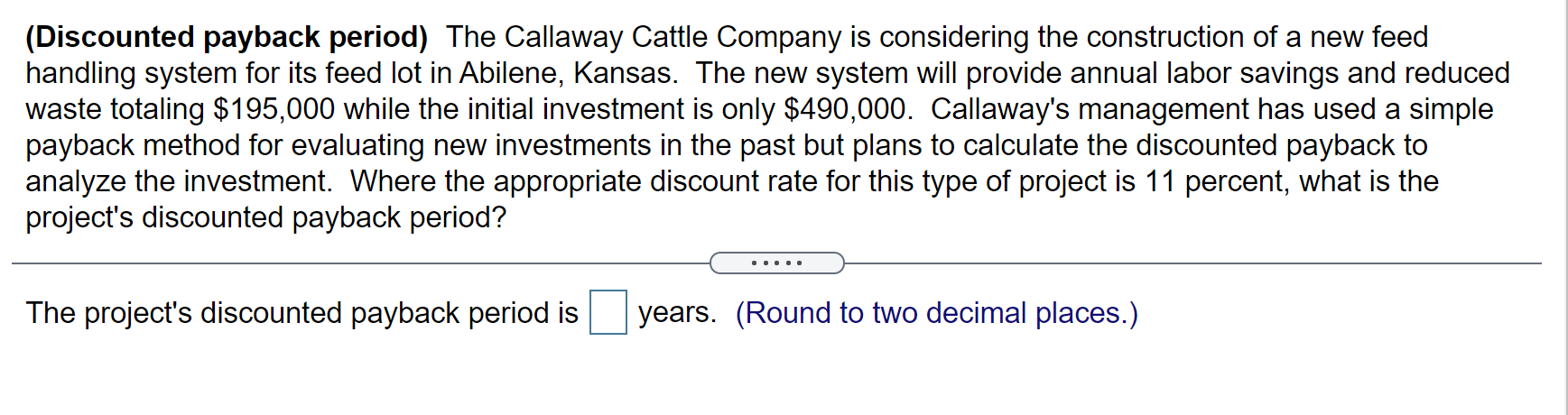 Solved (Discounted payback period) The Callaway Cattle | Chegg.com