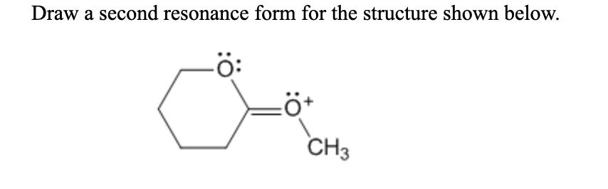 Solved Draw a second resonance form for the structure shown | Chegg.com