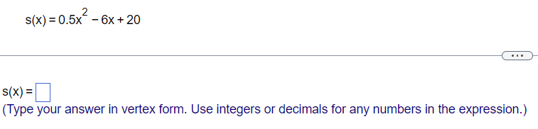 Solved s(x)=0.5x2-6x+20s(x)=(Type your answer in vertex | Chegg.com