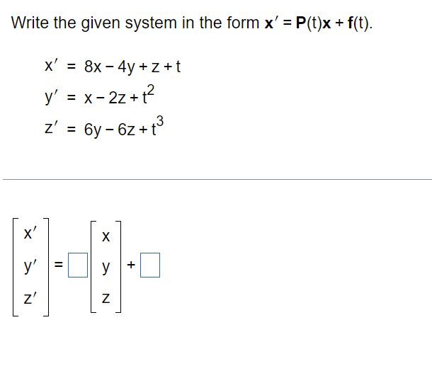 Solved Write the given system in the form x′=P(t)x+f(t). | Chegg.com