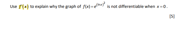 Solved Use f′(x) to explain why the graph of f(x)=e(lnx)2 is | Chegg.com