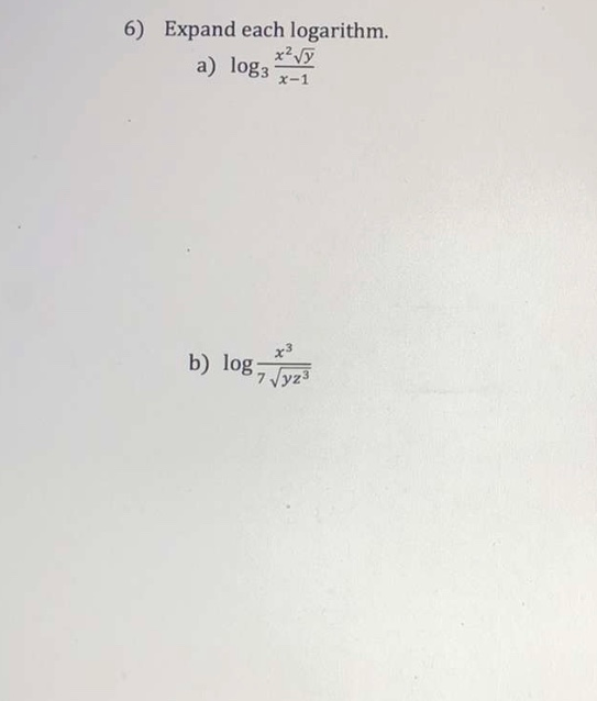 Solved 6) Expand each logarithm. a) log: b) log, for | Chegg.com