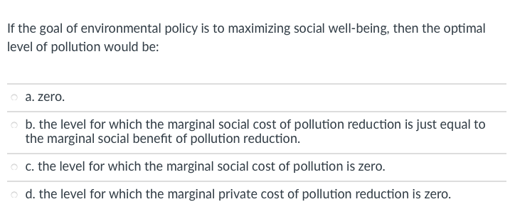 Solved If the goal of environmental policy is to maximizing | Chegg.com