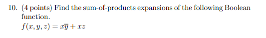 Solved 10. (4 points) Find the sum-of-products expansions of | Chegg.com