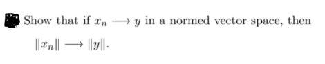Solved Show that if any in a normed vector space, then | Chegg.com