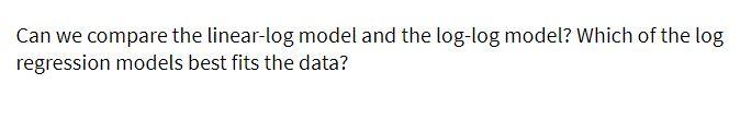 Solved Can we compare the linear-log model and the log-log | Chegg.com